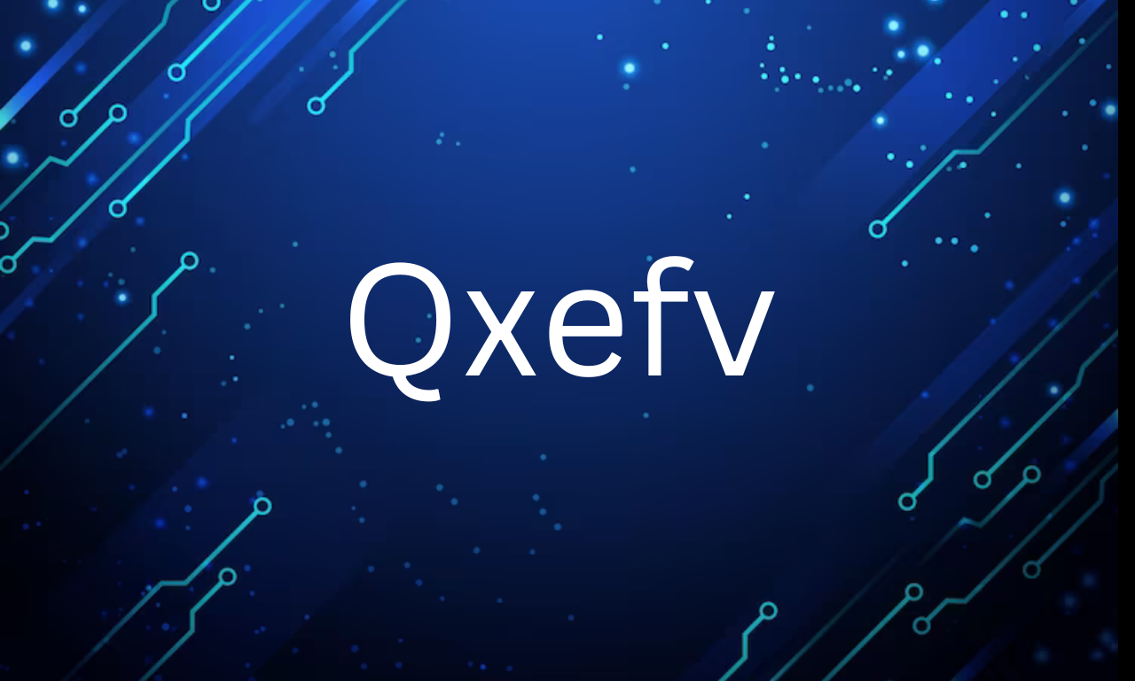 What is QXEFV? A Comprehensive Guide - Thestreethearts