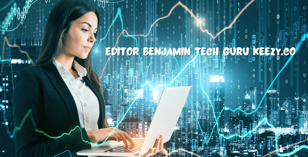 Editor Benjamin: The Tech Guru Behind Keezy.co - Thestreethearts