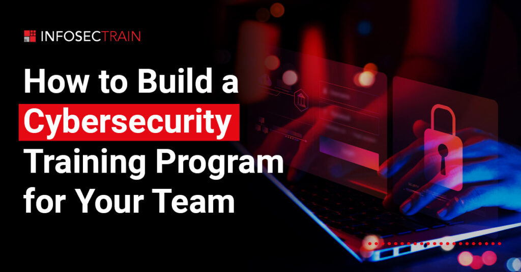 How to Build a Cybersecurity Training Program for Your Team - Thestreethearts